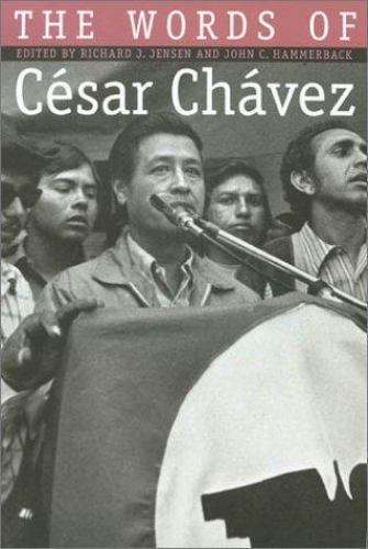 Words of Cesar Chavez by John C. Hammerback and Richard J. Jensen (2002 ...