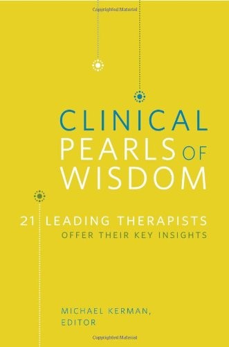 CLINICAL PEARLS OF WISDOM: 21 LEADING THERAPISTS OFFER By Michael ...