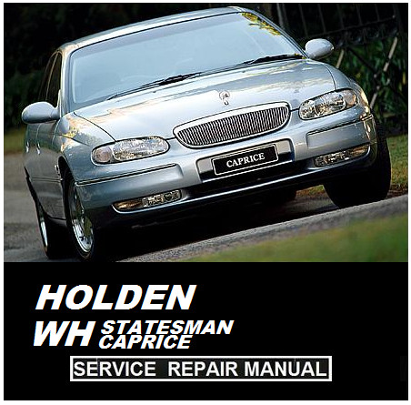 HOLDEN STATESMAN WH CAPRCE WH GRANGE V6 V8 LS1 WORKSHOP REPAIR MANUAL ...