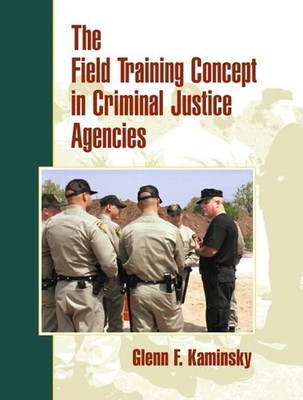 Field Training Concept in Criminal Justice Agencies, The by Kaminsky ...