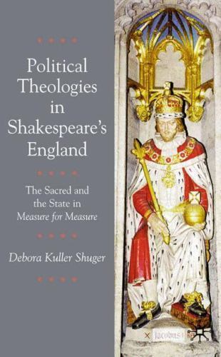 Political Theologies in Shakespeare's England : The Sacred and the ...