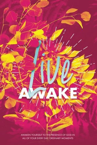 Live Awake : Awaken Yourself to the Presence of God in Your Everyday ...