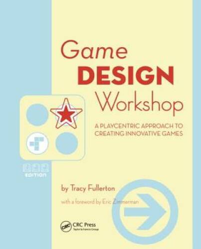 Game Design Workshop: A Playcentric Approach to Creating Innovative ...
