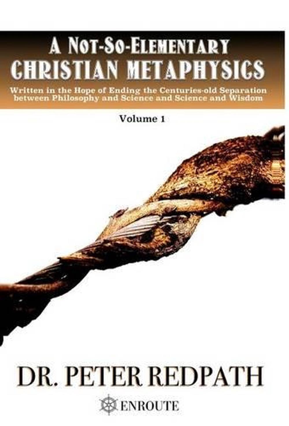 A Not-So-Elementary Christian Metaphysics by Dr Peter Redpath (English ...