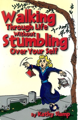 Walking Through Life Without Stumbling Over Your Self - Slamp, Kathy ...