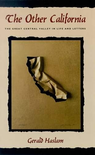 THE OTHER CALIFORNIA: THE GREAT CENTRAL VALLEY IN LIFE AND By Gerald W ...