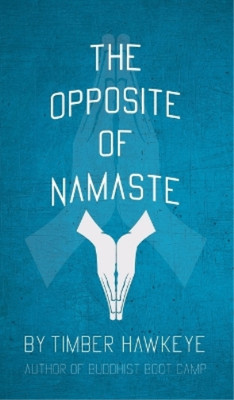 Timber Hawkeye The Opposite of Namaste (Relié) | eBay