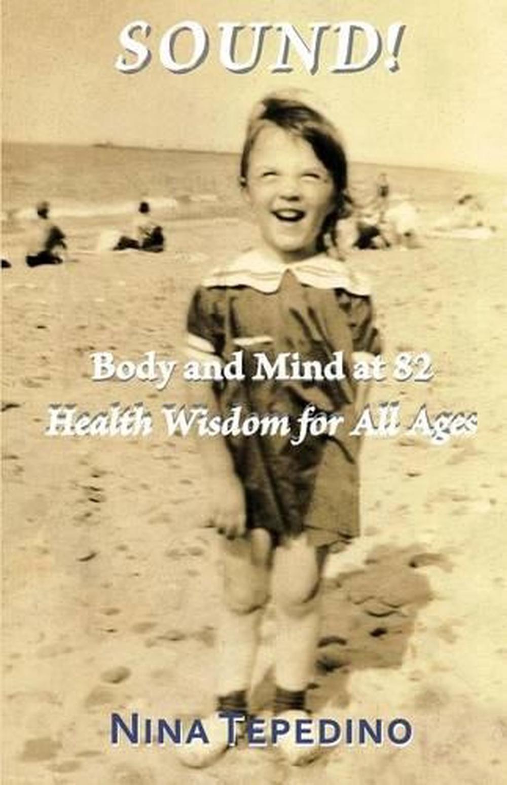 Sound! Body and Mind at 82: Health Wisdom for All Ages by Nina Tepedino ...