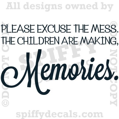 PLEASE EXCUSE MESS CHILDREN MAKING MEMORIES Quote Vinyl Wall Decal ...