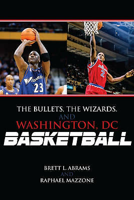 The Bullets, the Wizards, and Washington, DC, Basketball by Brett L ...