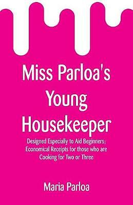 Miss Parloa's Young Housekeeper: Designed Especially to Aid Beginners ...