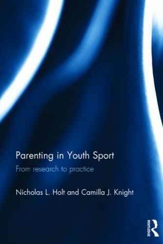 Parenting in Youth Sport : From Research to Practice, Hardcover by Holt ...