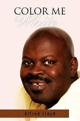 Color Me White by Alfred Lloyd (Paperback, 2012) for sale online | eBay