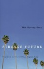 STRANGE FUTURE: PESSIMISM AND THE 1992 LOS ANGELES RIOTS By Min Hyoung ...