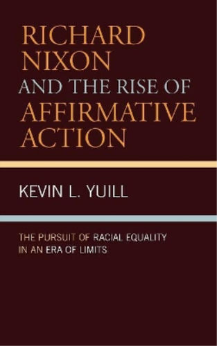 Kevin Yuill Richard Nixon and the Rise of Affirmative Action (Relié ...