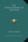 THE CONSCIOUSNESS OF THE ATOM By Alice A. Bailey - Hardcover Excellent ...
