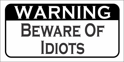 WARNING BEWARE OF IDIOTS Metal Sign 6x12 | eBay