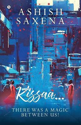 Kissaa...: There Was a Magic Between Us! by Ashish Saxena (Paperback ...