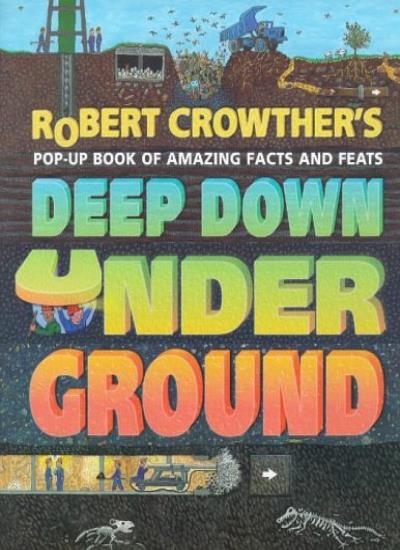 Deep Down Under Ground: Pop-Up Book of Amazing Facts and Feats B ...