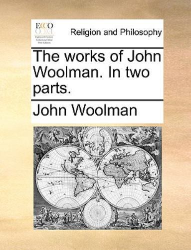 Works of John Woolman in Two Parts by John Woolman (2010, Trade Paperback) for sale online | eBay