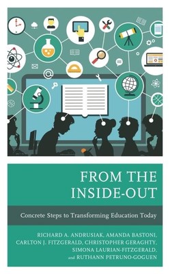 From the Inside-out : Concrete Steps to Transforming Education Today ...