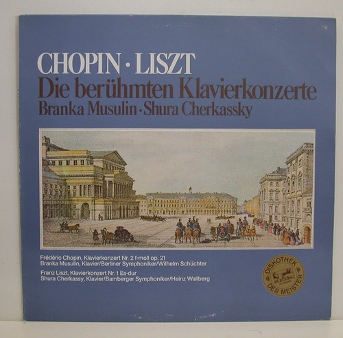 CHOPIN LISZT DIE BERÜHMTEN KLAVIERKONZERTE BRANKA MUSULIN-SHURA ...