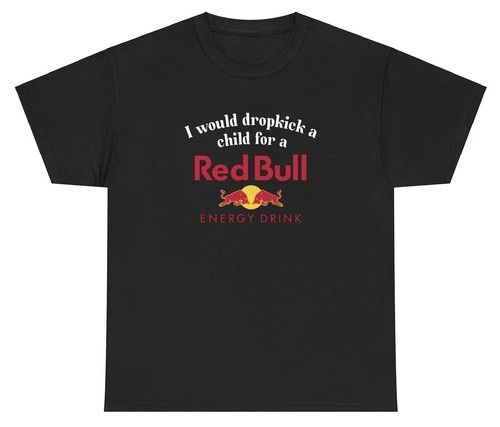 I Would Dropkick A Child For A Red Bull Shirt Funny Energy Drink ...