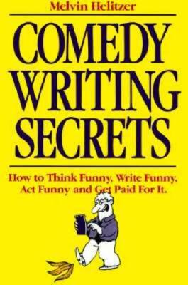 Comedy Writing Secrets: How to Think Funny, Write Funny, Act Funny and ...