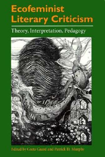 Ecofeminist Literary Criticism: Theory, Interpretation, Pedagogy by ...