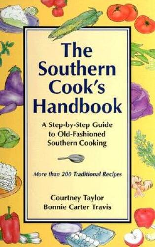 The Southern Cook's Handbook: A Step-By-Step Guide to Old-Fashioned ...
