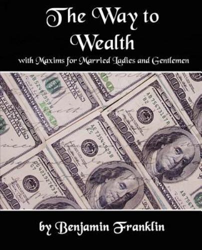 Way to Wealth : With Maxims for Married Ladies and Gentlemen by Benjamin Franklin (2007, Perfect ...