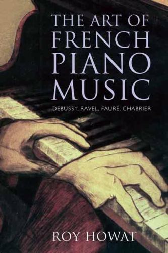 Art of French Piano Music : Debussy, Ravel, Fauré, Chabrier by Roy ...