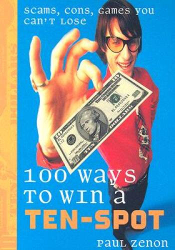 100 Ways to Win a Ten-Spot: Scams, Cons, Games You Cant Lose - VERY ...