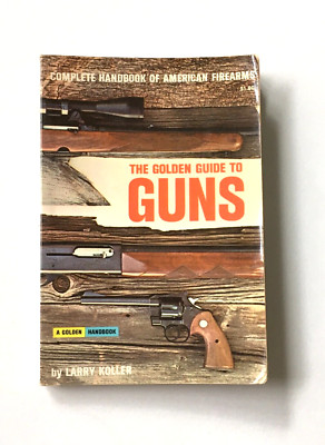 The Golden Guide To Guns Complete Handbook of American Firearms by ...