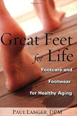 Great Feet for Life : Footcare and Footwear for Healthy Aging Pau ...