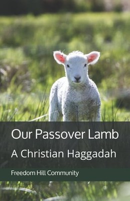 Our Passover Lamb: A Christian Haggadah by Wilber 9781980469742| eBay