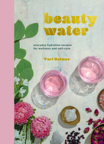 Beauty Water: Everyday Hydration Recipes for Wellness and Self-Care ...