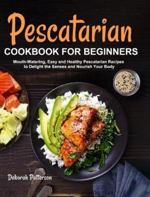 Deborah Patterson Pescatarian Cookbook for Beginners (Hardback) (UK ...