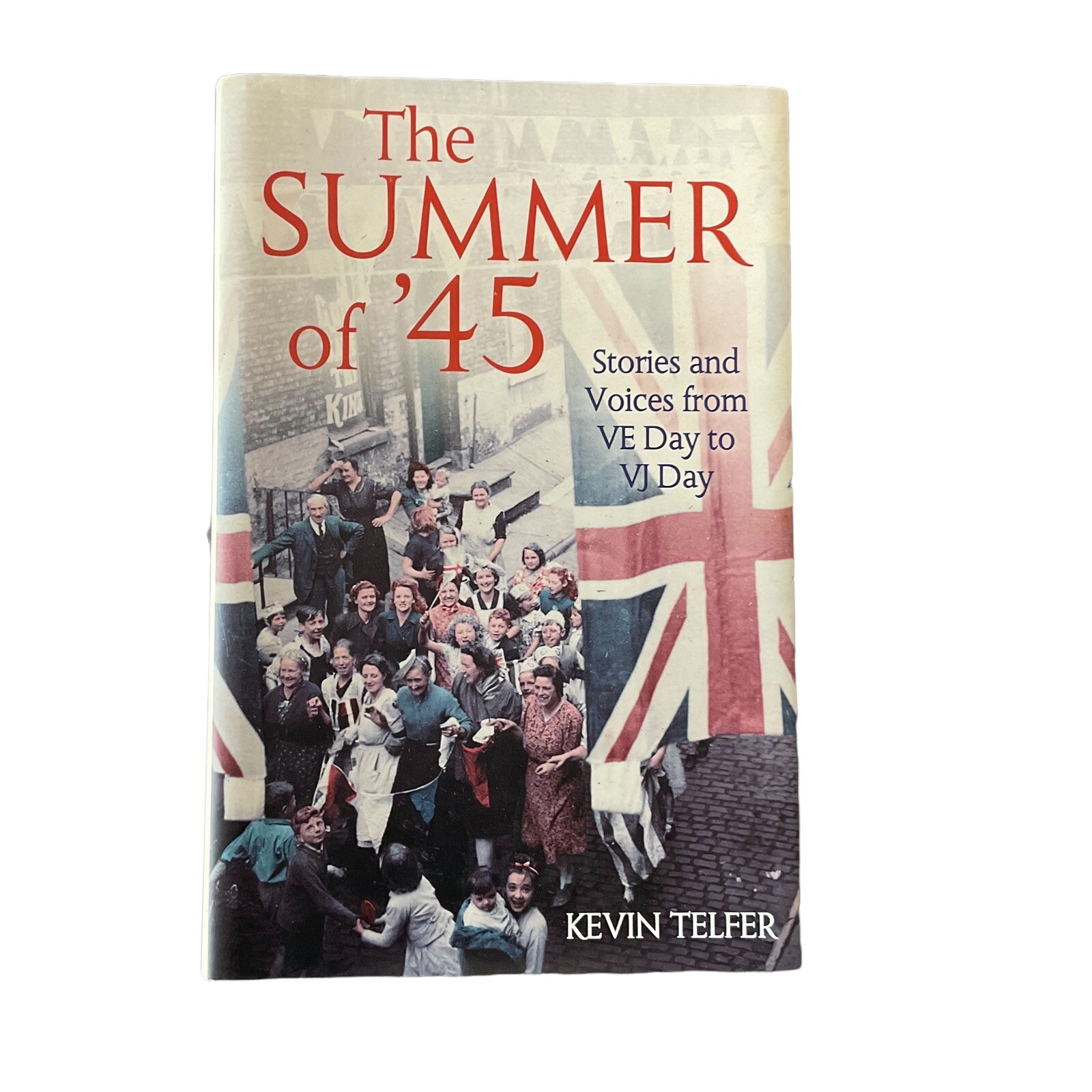 The+Summer+of+%2745%3A+Stories+and+Voices+from+VE+Day+to+VJ+Day+by ...
