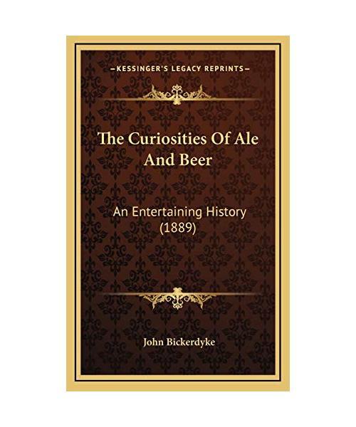 The Curiosities of Ale and Beer: An Entertaining History (1889), John ...
