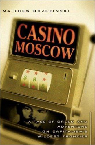Casino Moscow : A Tale of Greed and Adventure on Capitalism's Wildest ...