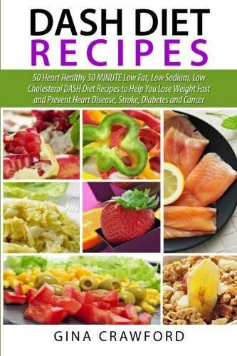DASH Diet Recipes: 50 Heart Healthy 30 MINUTE Low Fat, Low Sodium, Low ...