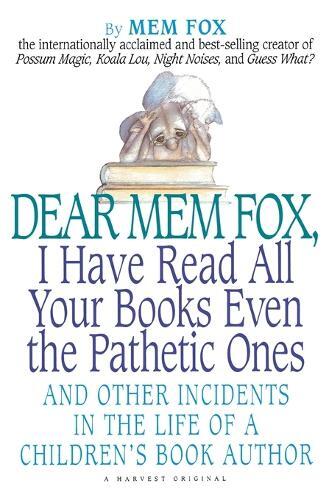 Mem Fox Dear Mem Fox, I Have Read All Your Books Even the Pathetic Ones ...