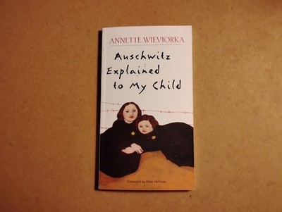 Auschwitz Explained to My Child by Annette Wieviorka and Leah R. Brumer ...