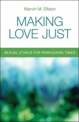 Making Love Just : Sexual Ethics for Perplexing Times, Paperback by ...