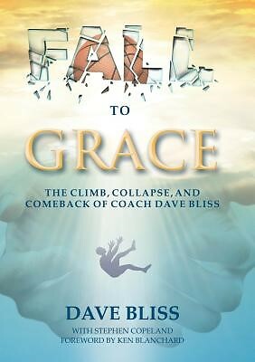 Fall to Grace: The Climb, Collapse, and Comeback of Coach Dave Bl by ...