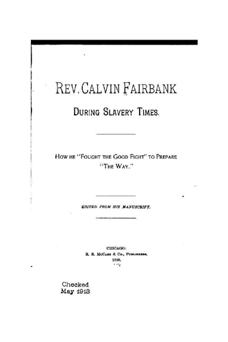 REV. Calvin Fairbank During Slavery Times : How He Fought the Good Fight to Prepare the Way ...