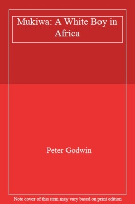 Mukiwa: A White Boy in Africa By PETER GODWIN. 9780330339834 ...
