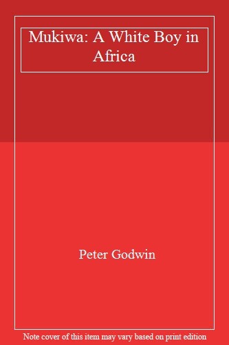 Mukiwa: A White Boy in Africa By PETER GODWIN. 9780330339834 | eBay