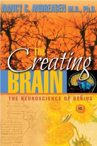 The Creating Brain: The Neuroscience of Genius by Andreasen, Nancy C ...